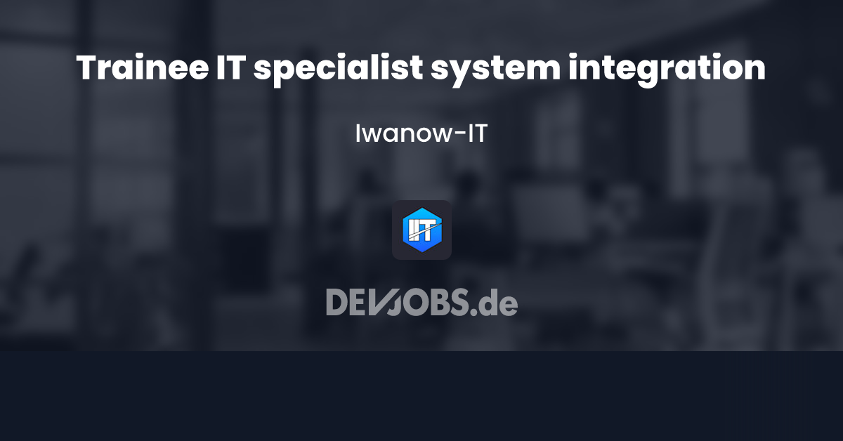 Trainee IT specialist system integration at Iwanow-IT | DEVjobs.de